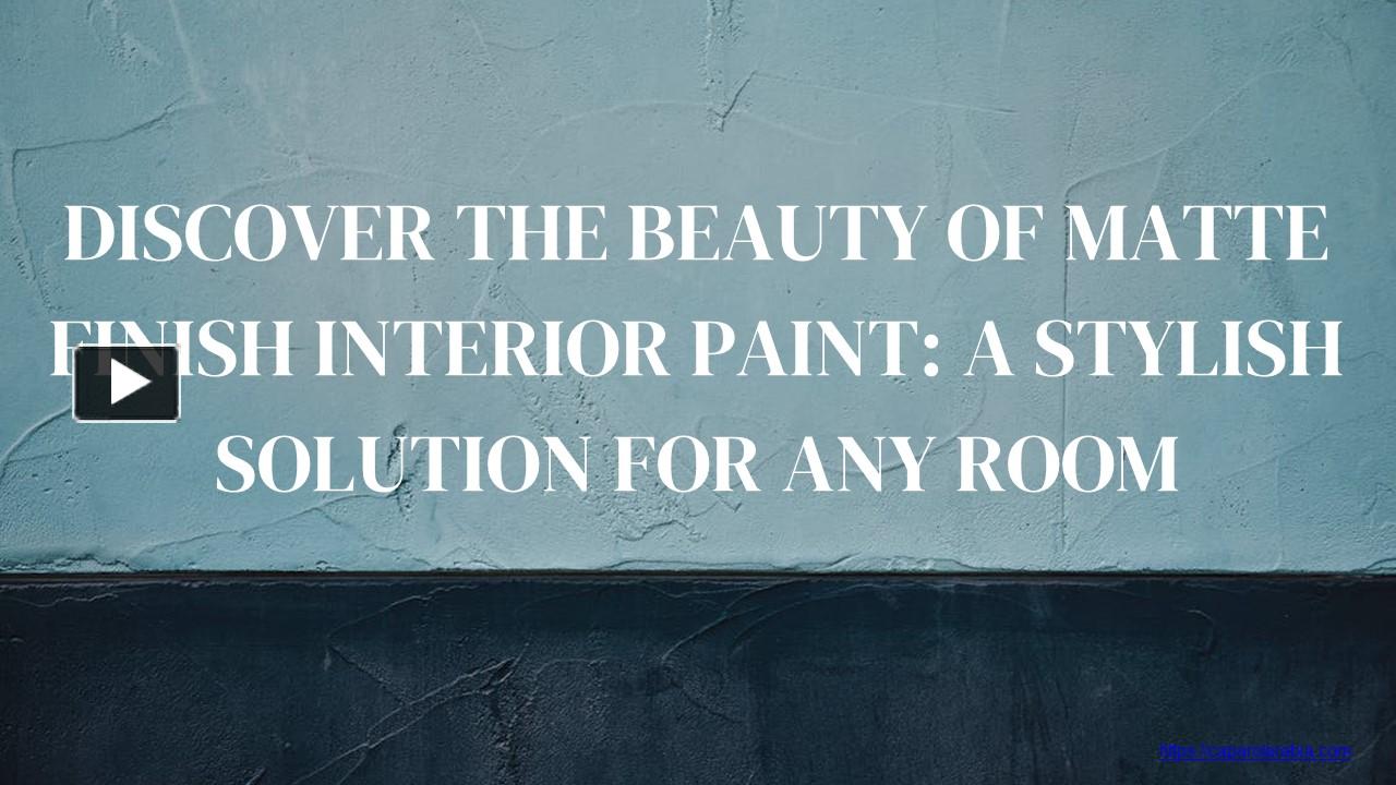 PPT – Discover the Beauty of Matte Finish Interior Paint: A Stylish ...