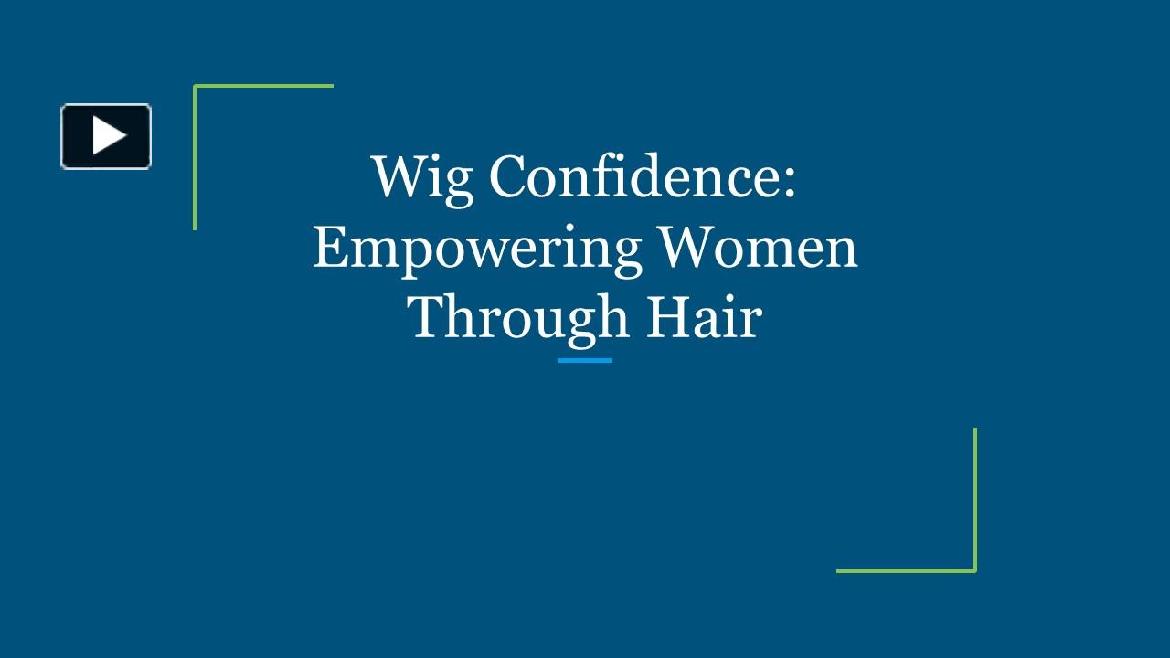 PPT – Wig Confidence: Empowering Women Through Hair PowerPoint ...