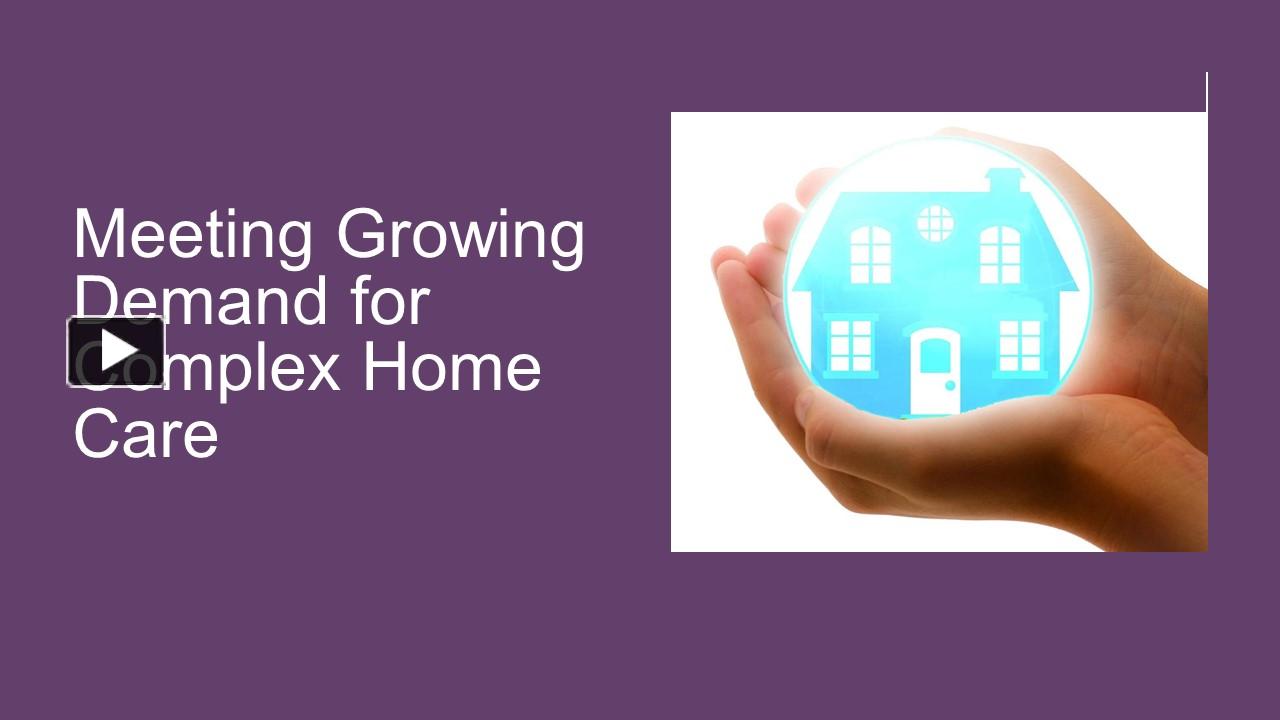 PPT – Meeting Growing Demand for Complex Home Care PowerPoint ...