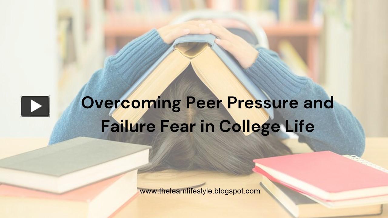 PPT – Overcoming Peer Pressure and Failure Fear in College Life ...