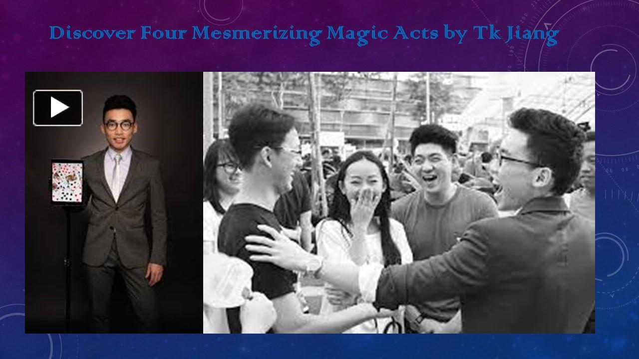PPT – Discover Four Mesmerizing Magic Acts by Tk Jiang PowerPoint ...