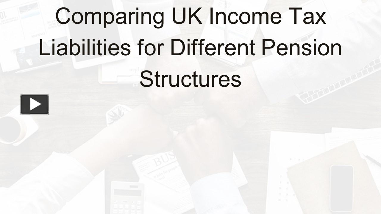 PPT – Comparing UK Income Tax Liabilities for Different Pension ...