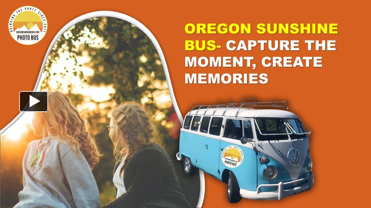 PPT – OREGON SUNSHINE BUS- CAPTURE THE MOMENT, CREATE MEMORIES ...
