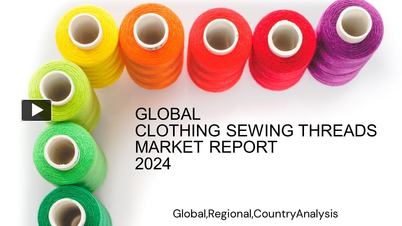 Clothing Sewing Threads Market Report 2024 presentation | free to download