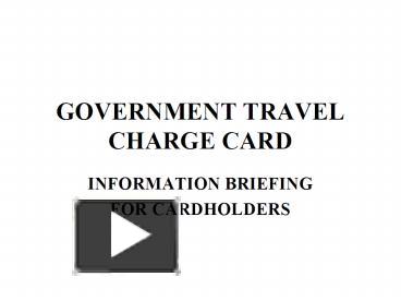 GOVERNMENT TRAVEL CHARGE CARD presentation | free to view