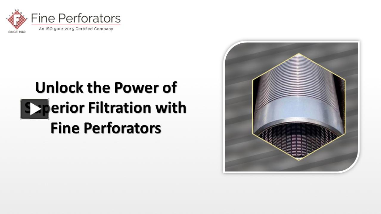 PPT – Unlock the Power of Superior Filtration with Fine Perforators ...