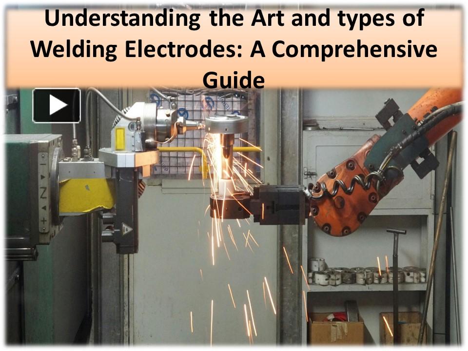 Fundamentals and working of welding electrodes presentation | free to ...
