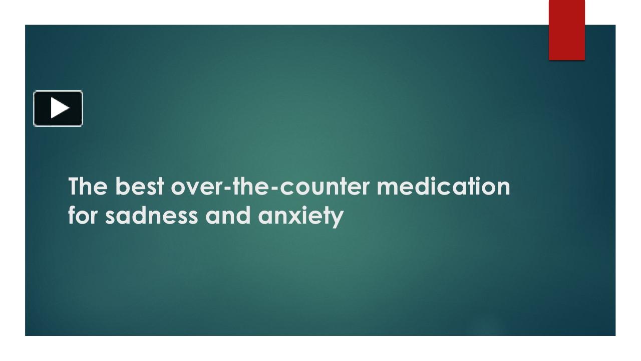 PPT – The best over-the-counter medication for sadness and anxiety ...