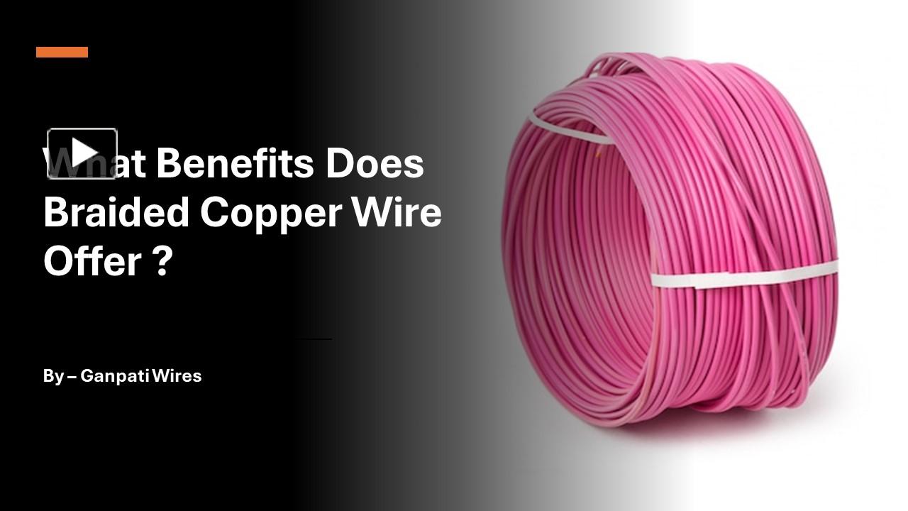 PPT – What Benefits Does Braided Copper Wire Offer ? PowerPoint ...