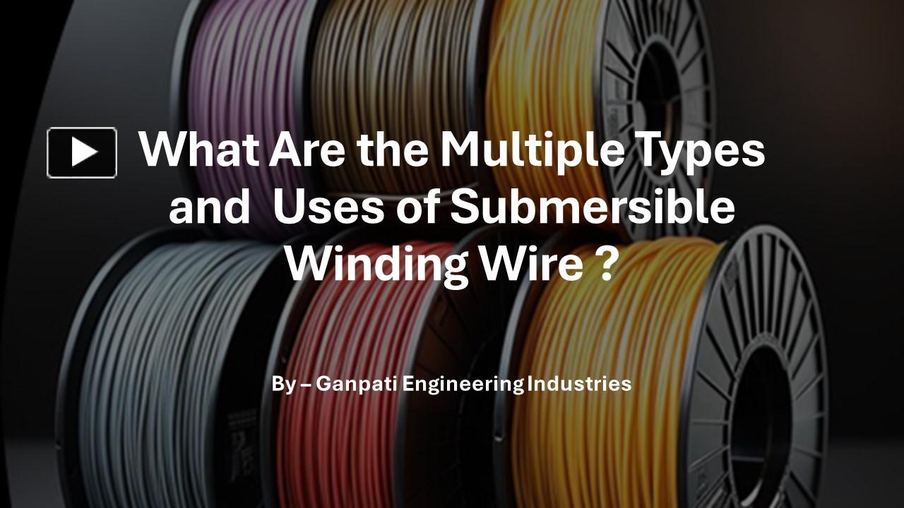PPT – What Are the Multiple Types and Uses of Submersible Winding Wire ...