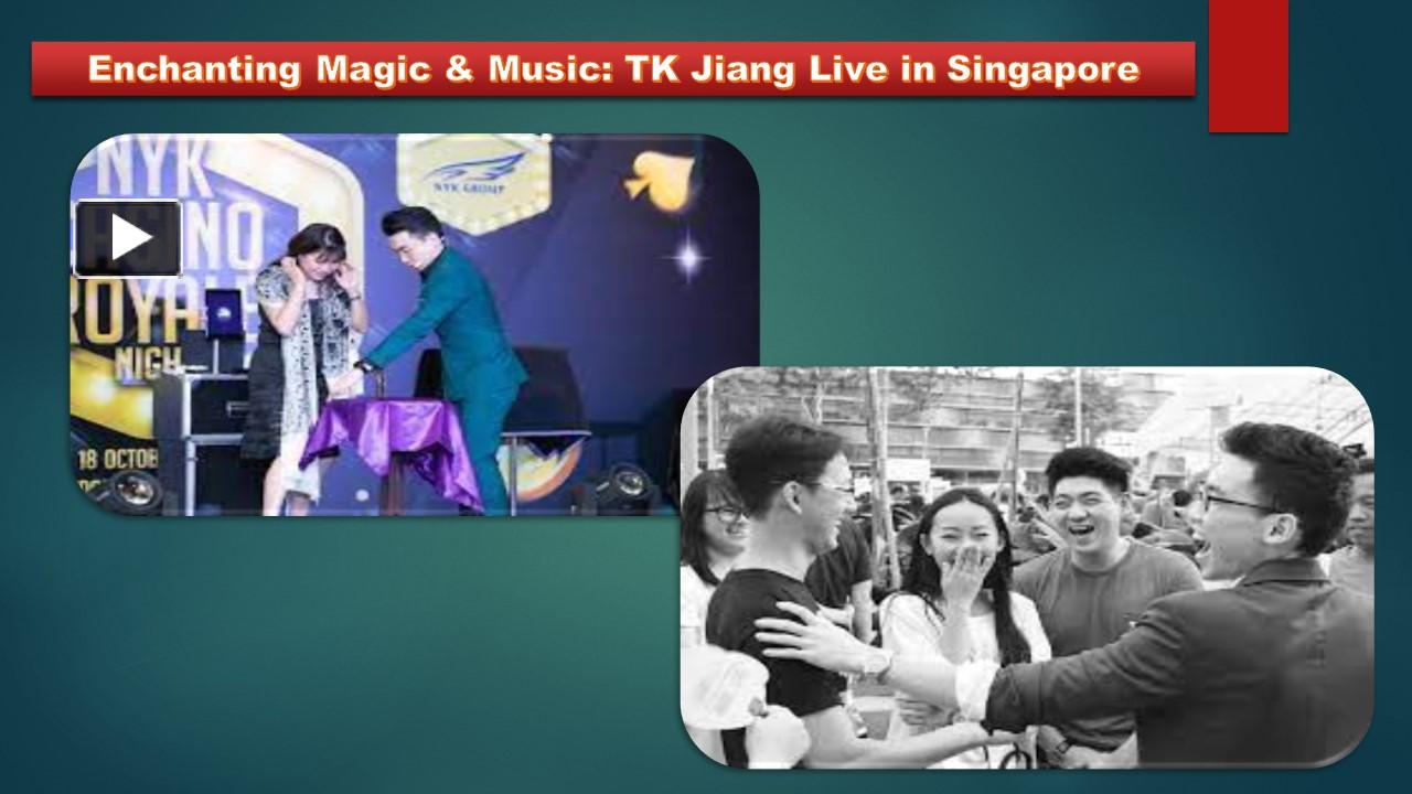 PPT – Enchanting Magic & Music: TK Jiang Live in Singapore PowerPoint ...