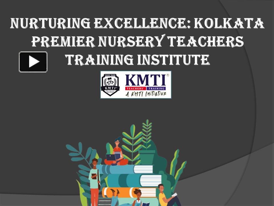 PPT – Nurturing Excellence: Kolkata Premier Nursery Teachers Training ...