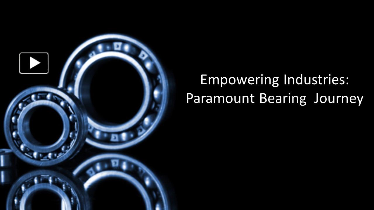 PPT – Empowering Industries: Paramount Bearing Journey PowerPoint ...