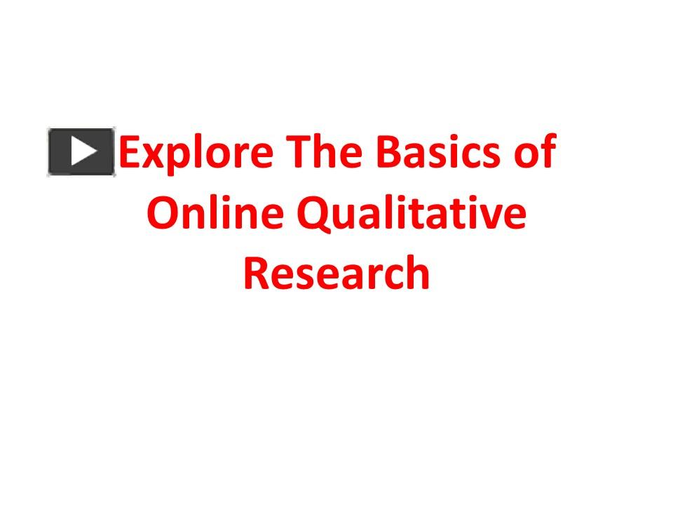 PPT – Explore The Basics of Online Qualitative Research PowerPoint ...