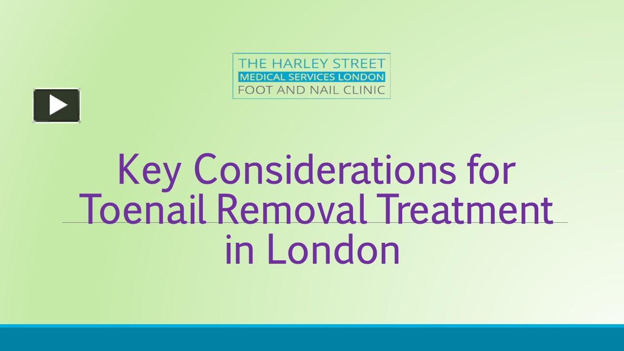 Key Considerations for Toenail Removal Treatment in London presentation ...
