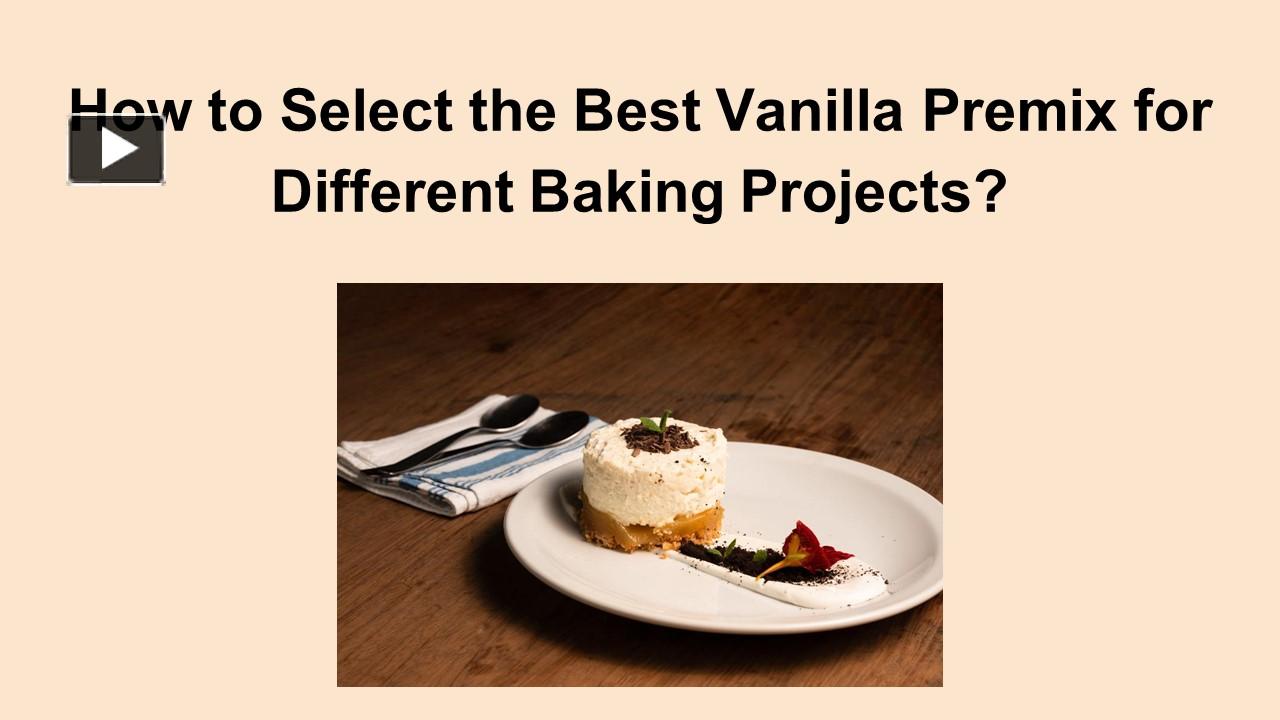 How to Select the Best Vanilla Premix for Different Baking Projects ...
