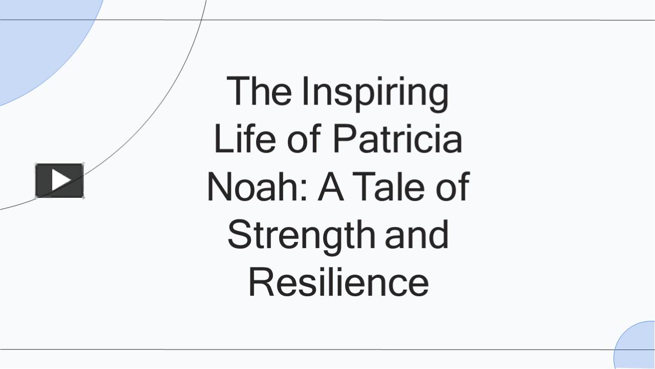 The Inspiring Life of Patricia Noah: A Tale of Strength and Resilience ...
