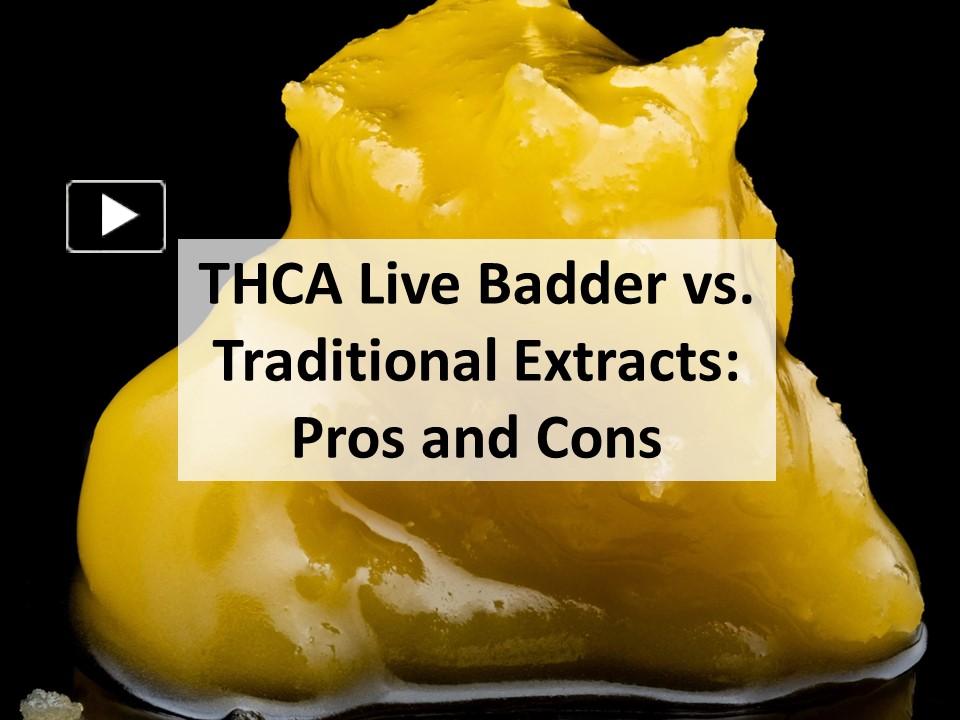 PPT – THCA Live Badder vs. Traditional Extracts: Pros and Cons ...