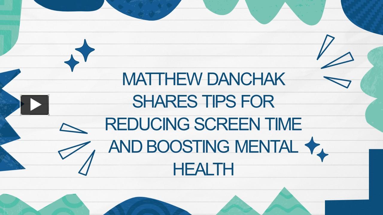 Matthew Danchak Shares Tips for Reducing Screen Time and Boosting ...