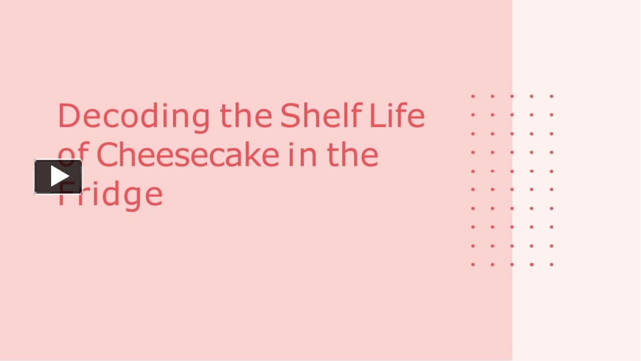 PPT – Understanding the Shelf Life of Cheesecake in the Refrigerator ...