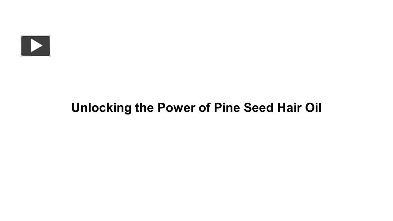 PPT – Unlocking the Power of Pine Seed Hair Oil PowerPoint presentation ...