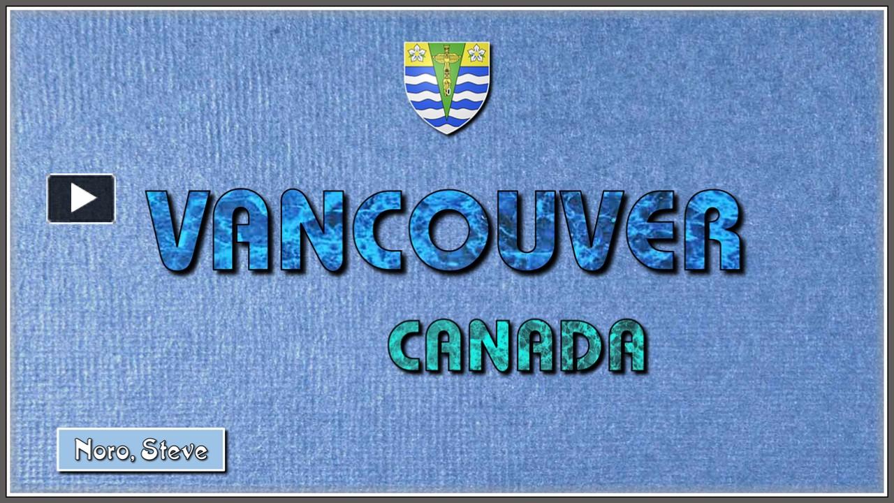 Canada - Vancouver (Steve) presentation | free to view