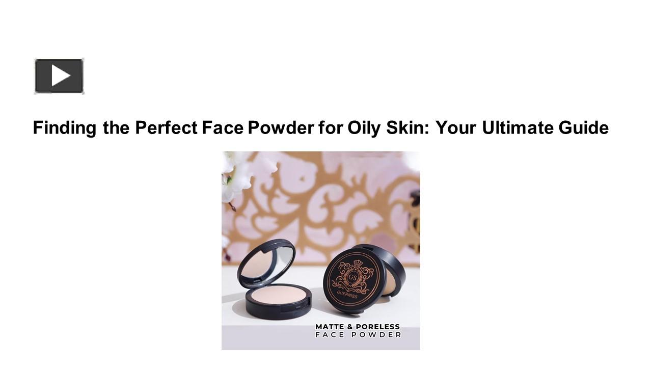 PPT – Finding the Perfect Face Powder for Oily Skin: Your Ultimate ...