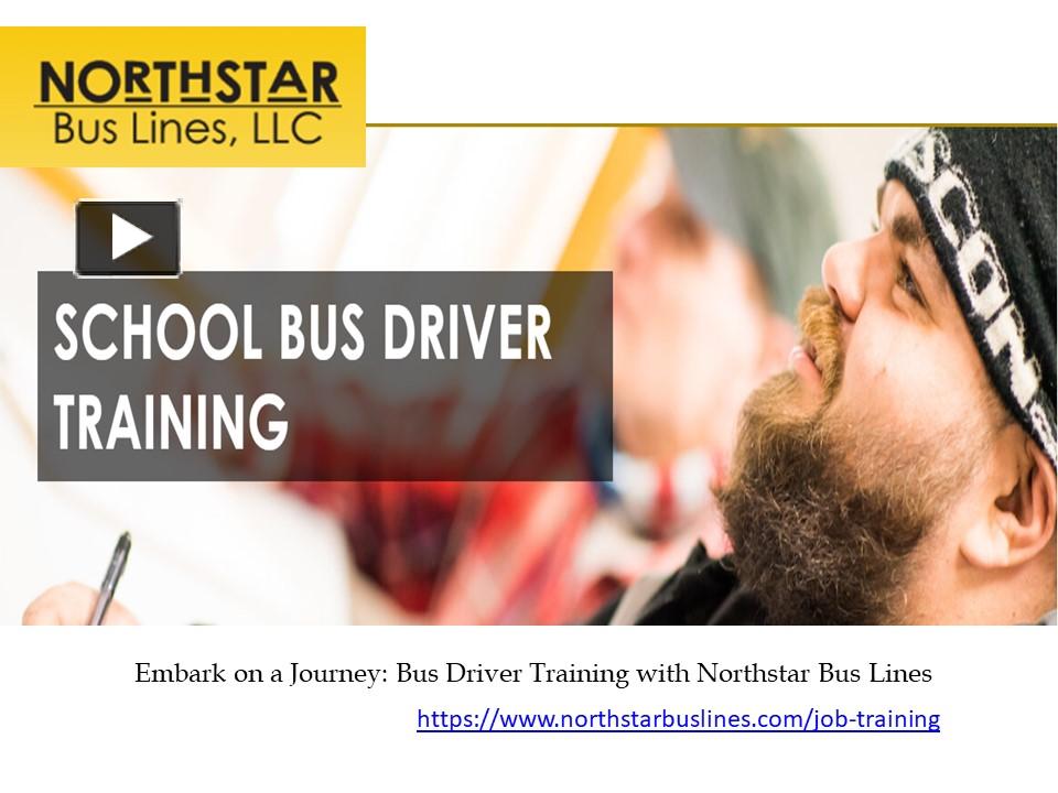 PPT – Embark on a Journey: Bus Driver Training with Northstar Bus Lines ...