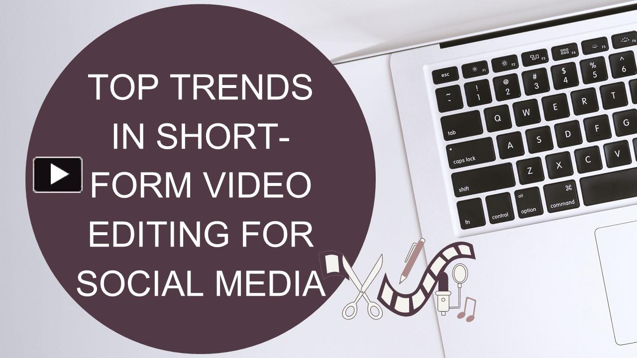 PPT – Top Trends in Short-Form Video Editing for Social Media ...