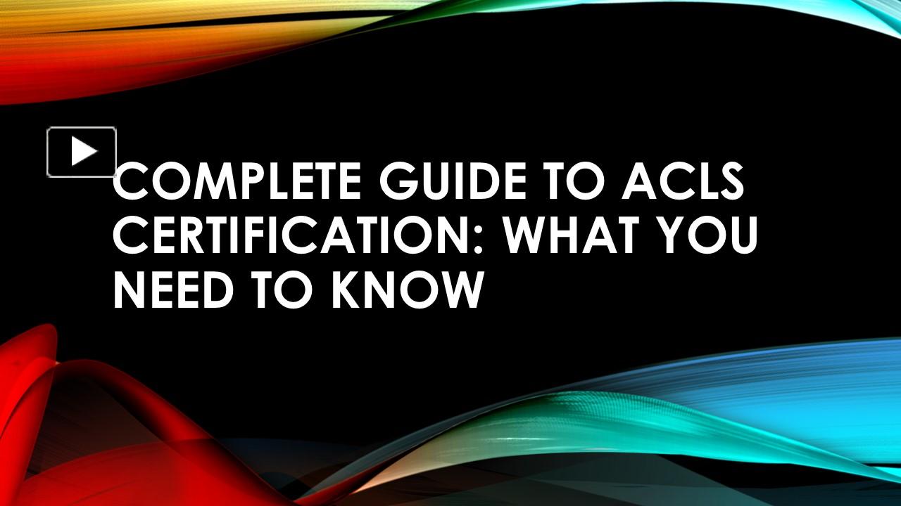 Complete Guide to ACLS Certification: What You Need to Know ...