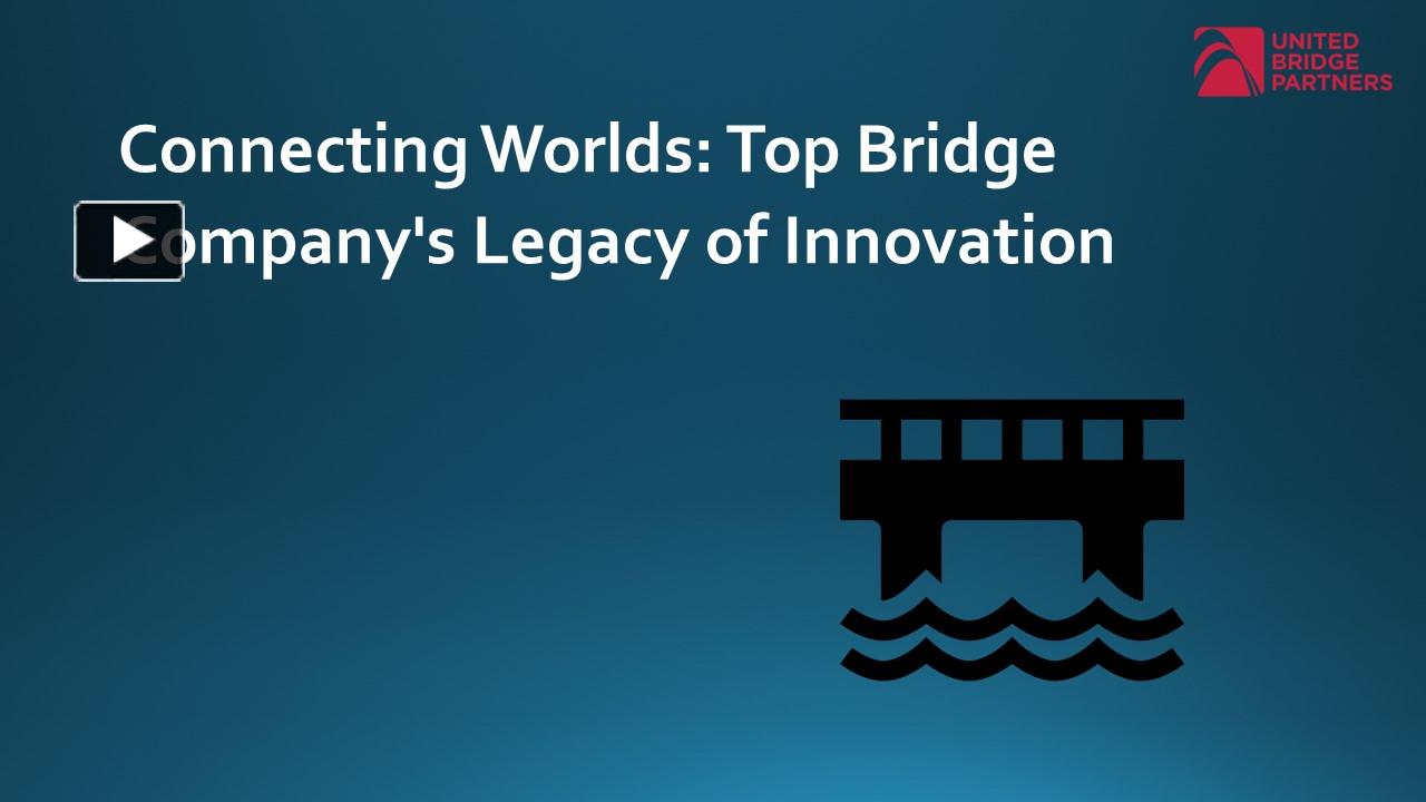 PPT – Connecting Worlds: Top Bridge Company's Legacy of Innovation ...