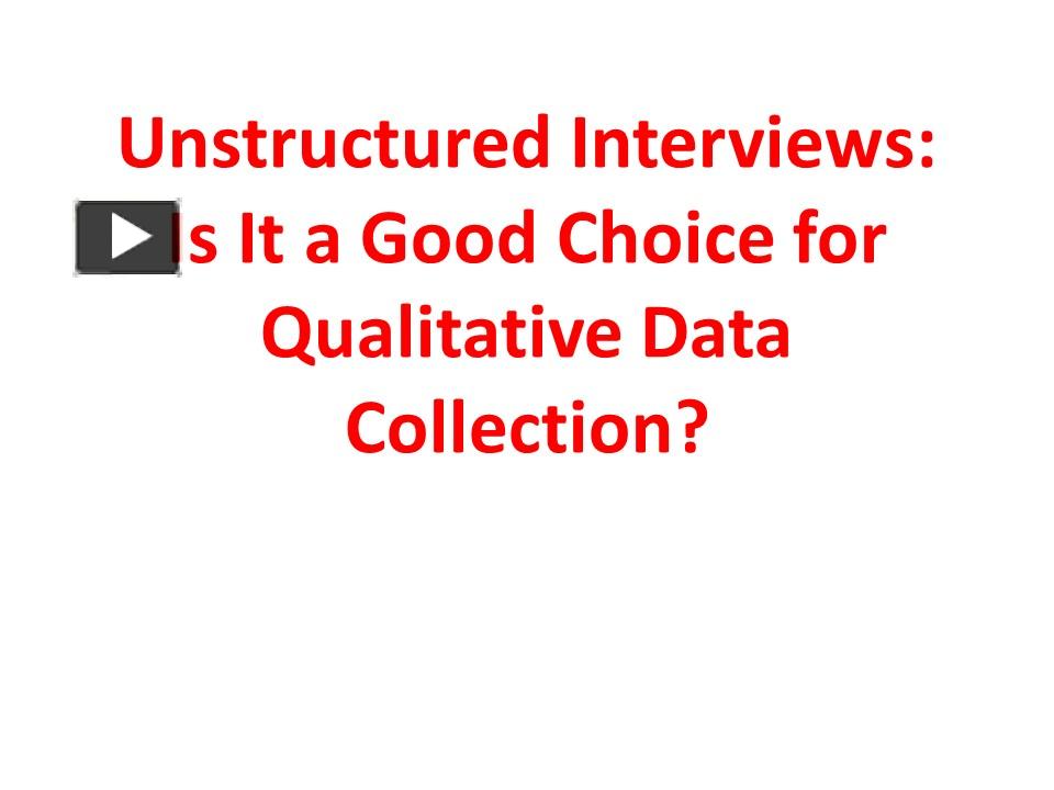 Unstructured Interviews: Is It a Good Choice for Qualitative Data ...