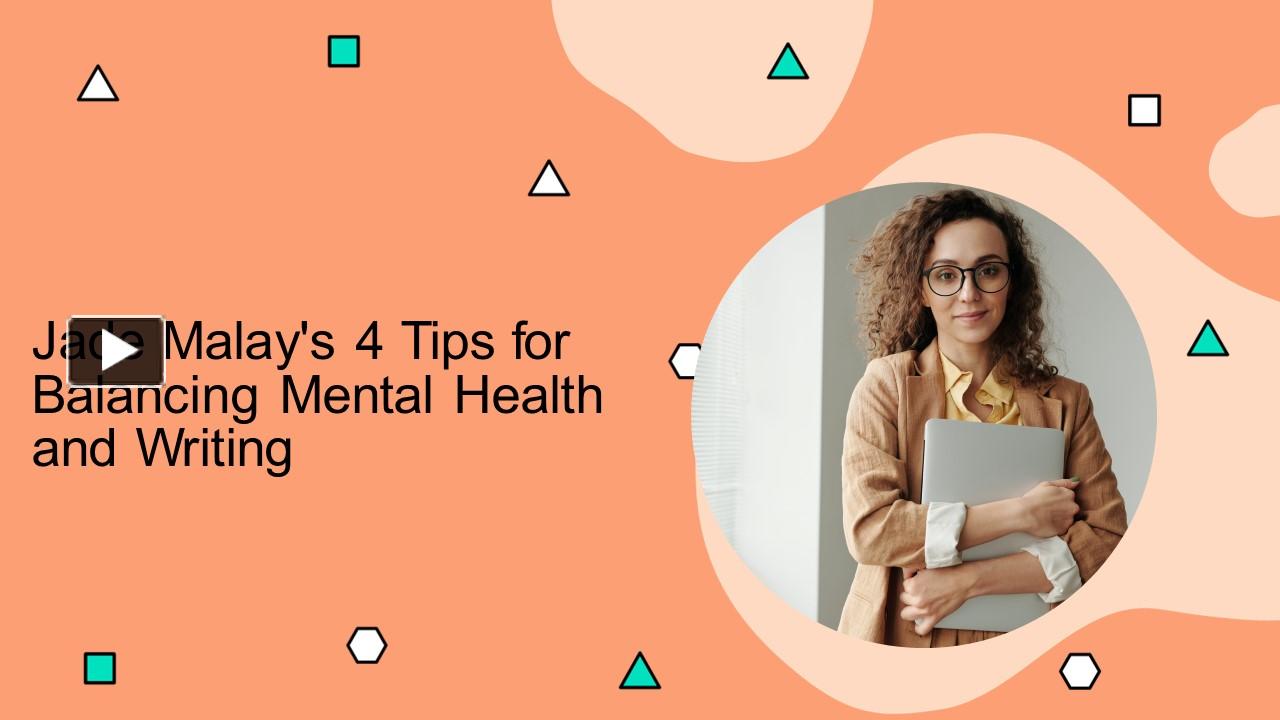 PPT – Jade Malay's 4 Tips for Balancing Mental Health and Writing ...