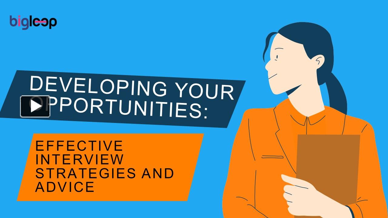 Developing Your Opportunities: Effective Interview Strategies and ...