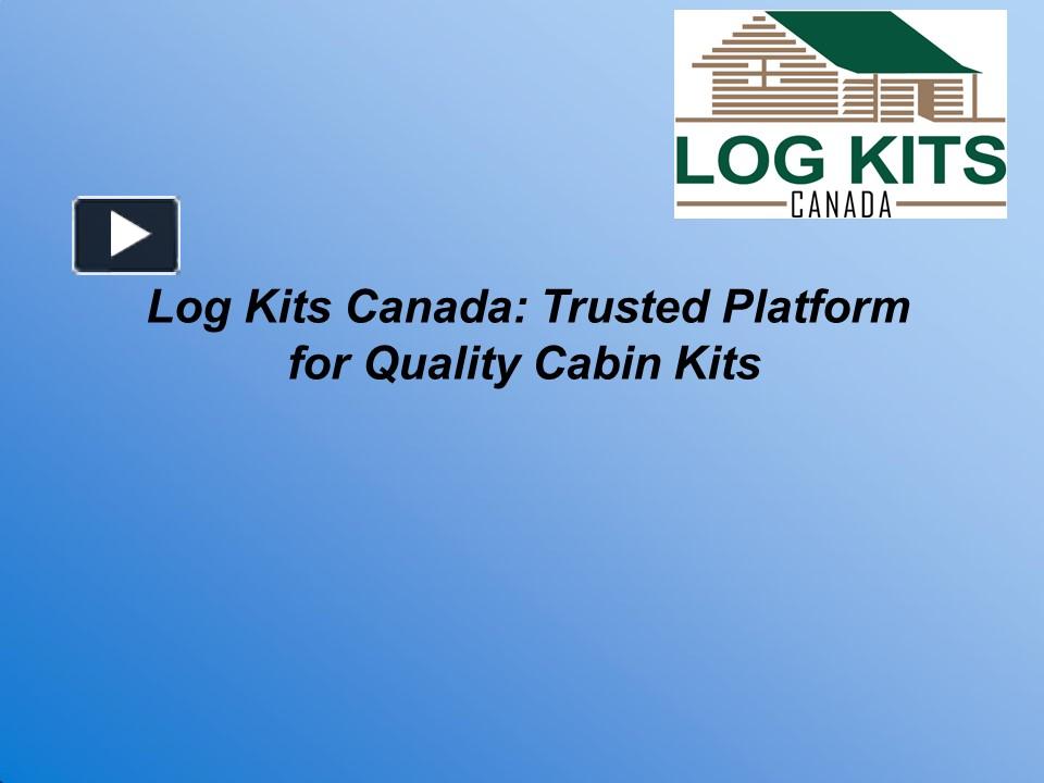 Log Kits Canada: Trusted Platform for Quality Cabin Kits presentation ...