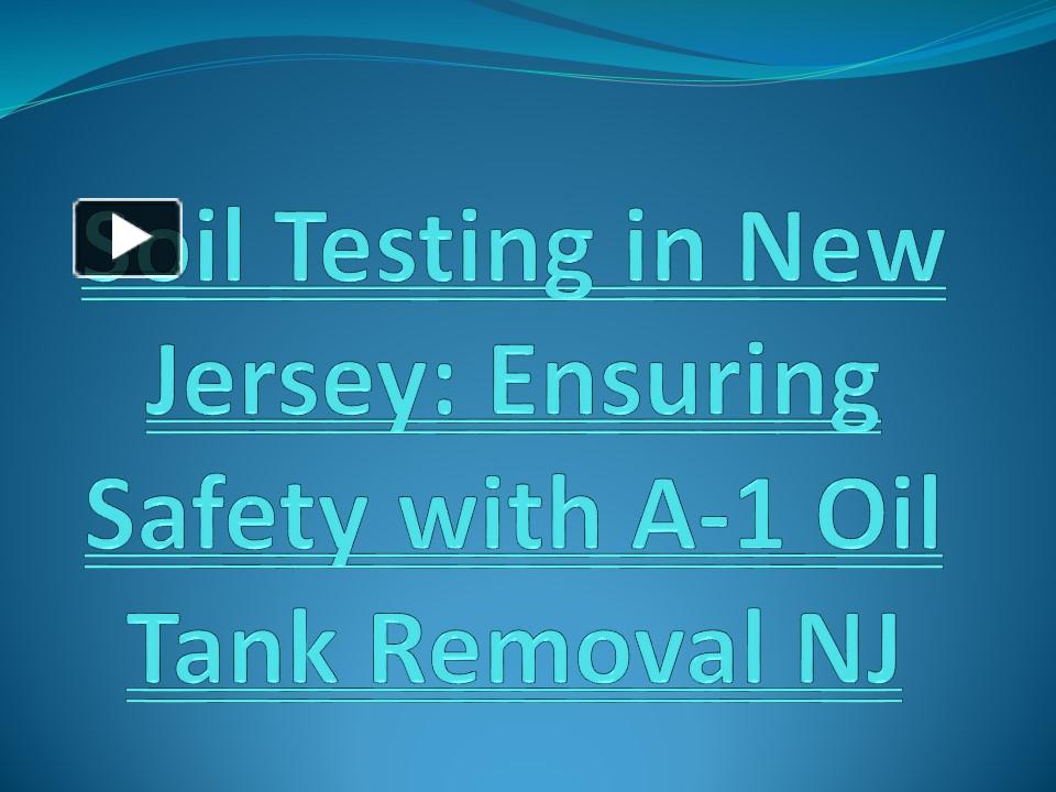 PPT – Soil Testing in New Jersey: Ensuring Safety with A-1 Oil Tank ...