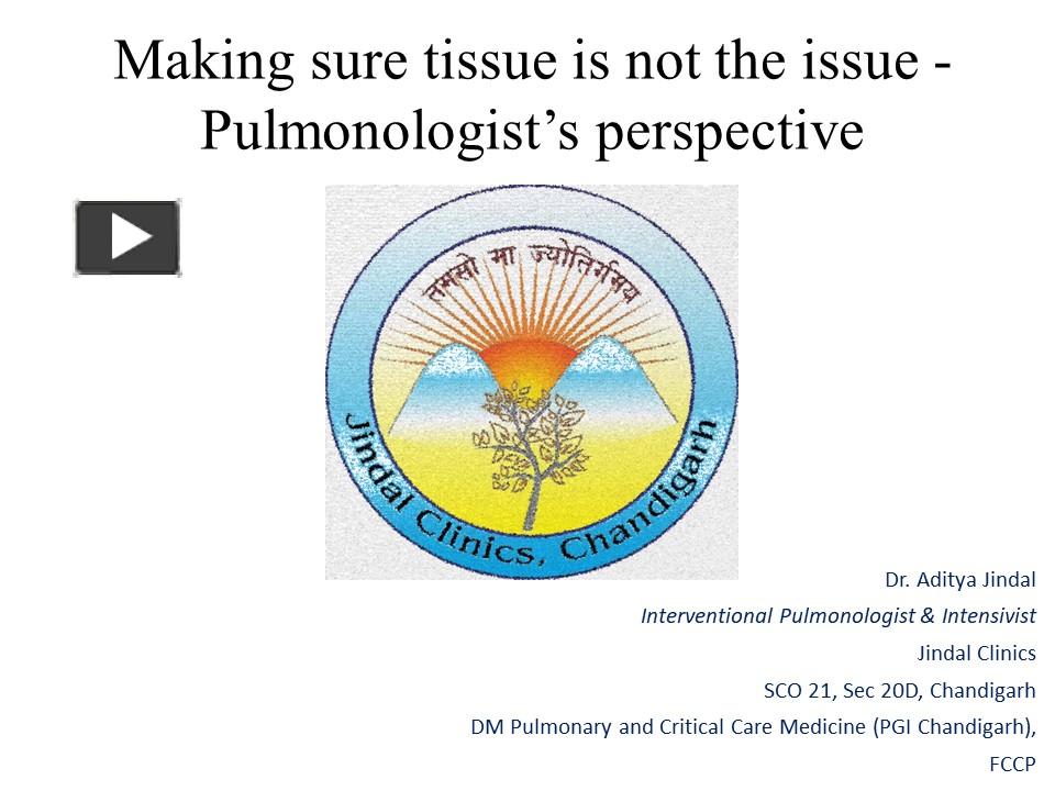 PPT – Making sure tissue is not the issue - Pulmonologist’s perspective ...