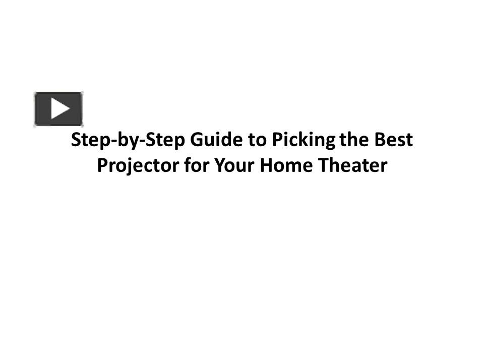 PPT – Step-by-Step Guide to Picking the Best Projector for Your Home ...