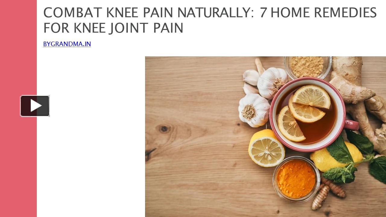 PPT – Combat Knee Pain Naturally: 7 Home Remedies for Knee Joint Pain ...