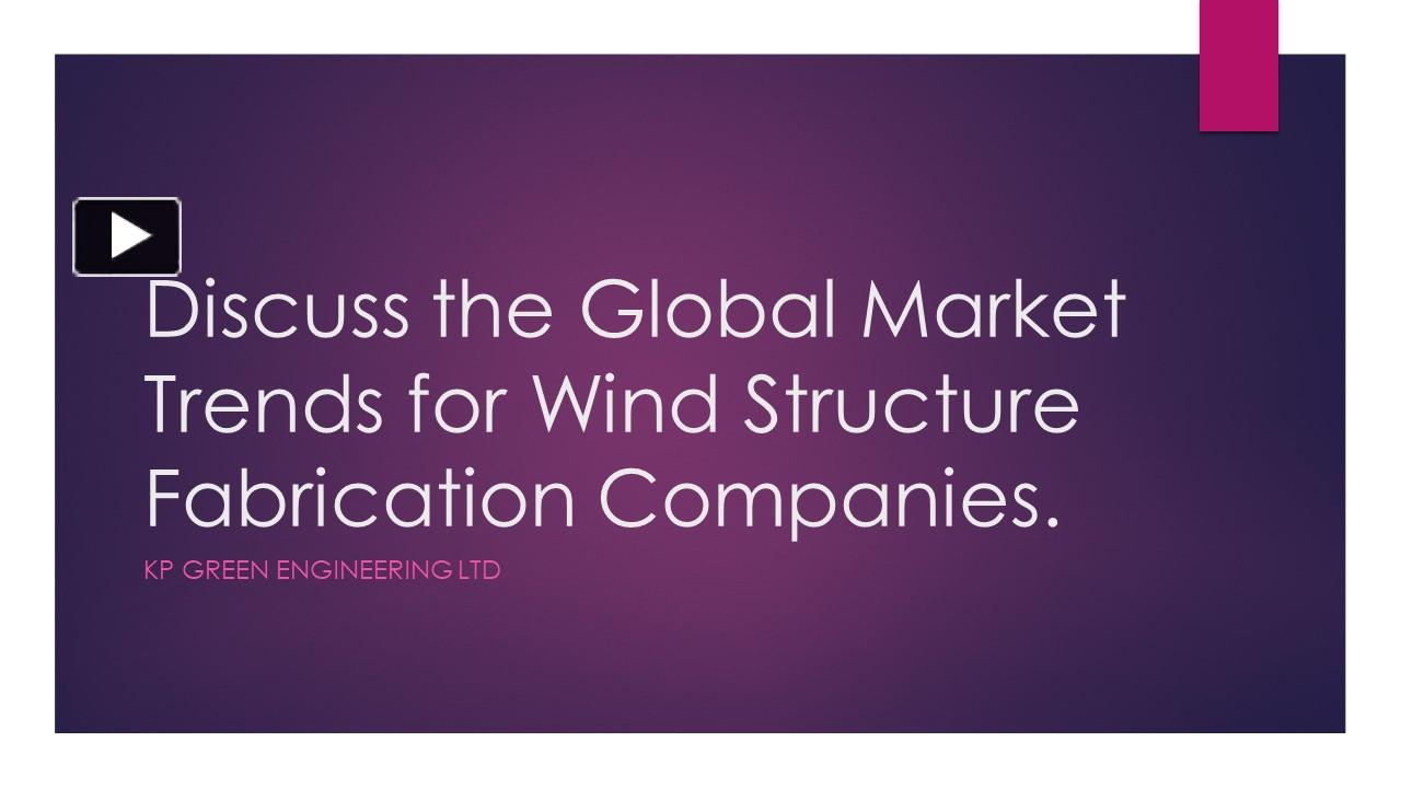Discuss The Global Market Trends For Wind Structure Fabrication ...