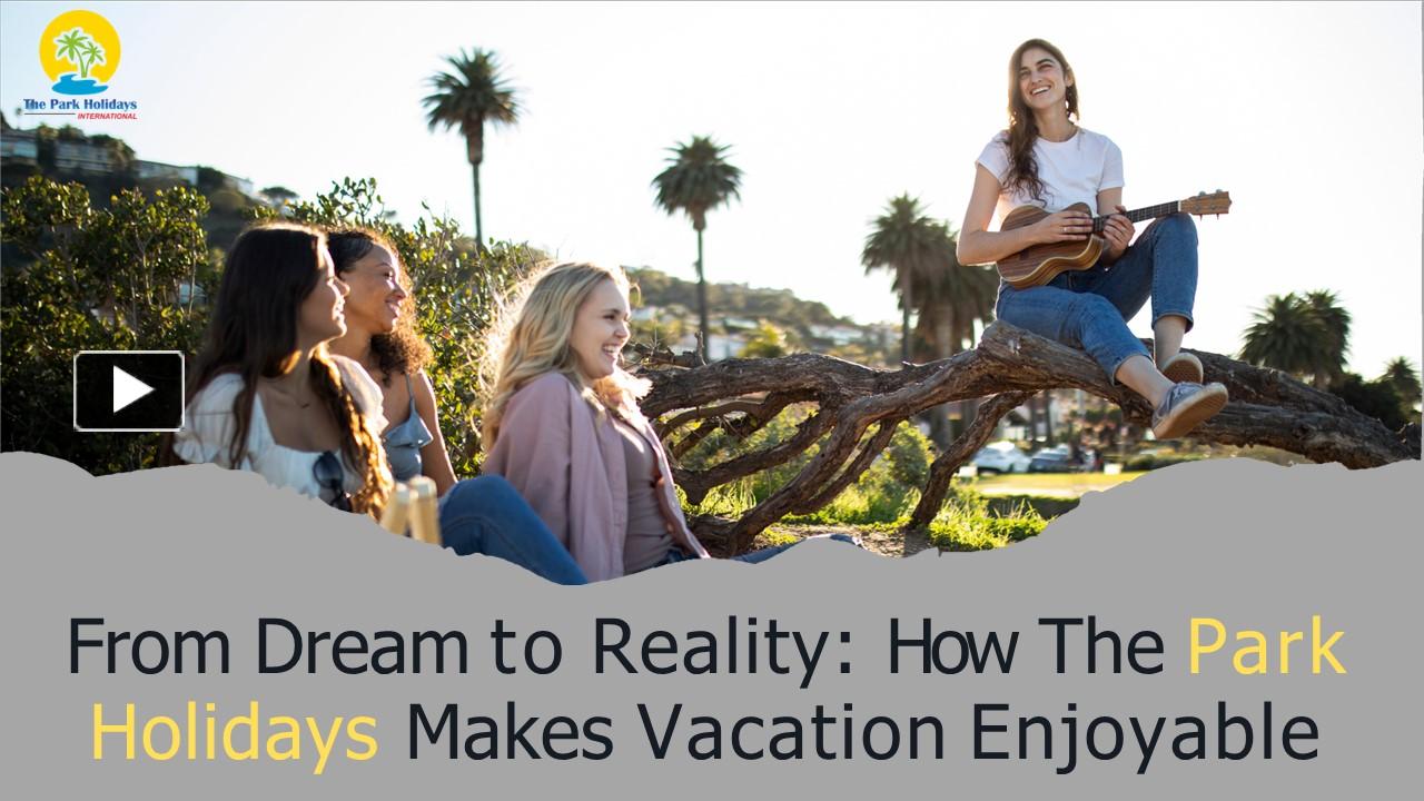 PPT – From Dream to Reality: How The Park Holidays Makes Vacation ...