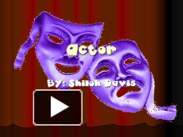 PPT – Actor PowerPoint presentation | free to view - id: 994b8-YzQ4M