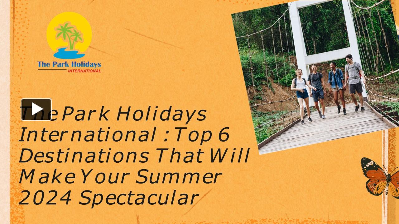 The Park Holidays International : Top 6 Destinations That Will Make ...