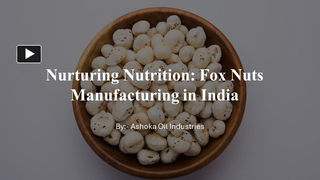 Nurturing Nutrition Fox Nuts Manufacturing in India_ presentation ...