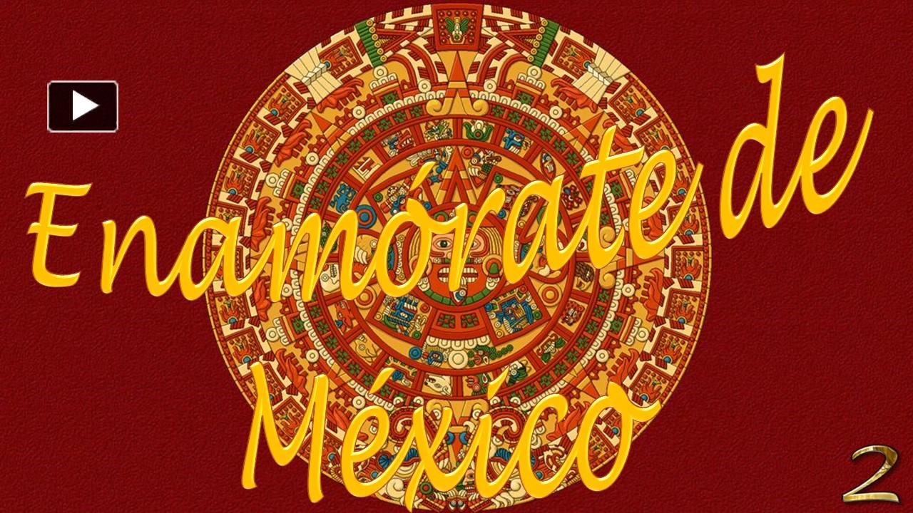Mexico Enamorate de Mexico! 2 presentation | free to view