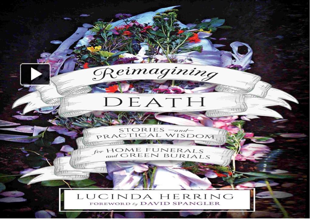 ⚡Read [PDF] Reimagining Death: Stories and Practical Wisdom for Home ...