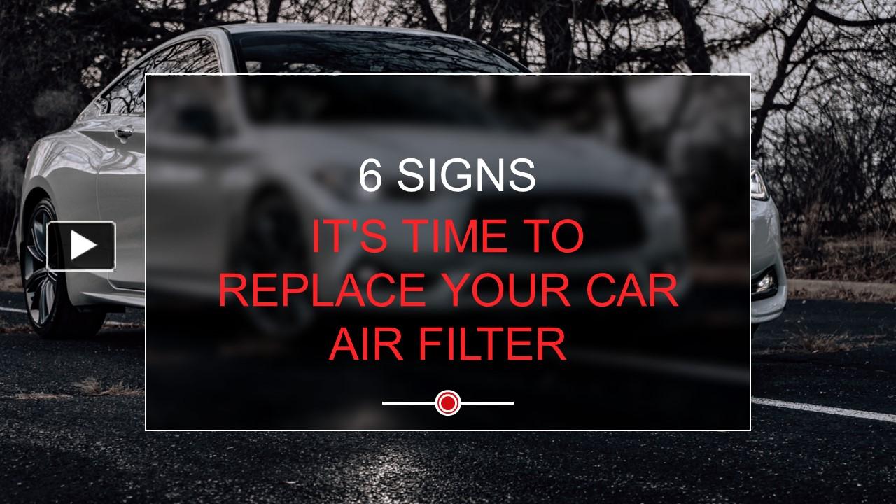 PPT – 6 Signs It's Time to Replace Your Car Air Filter PowerPoint ...