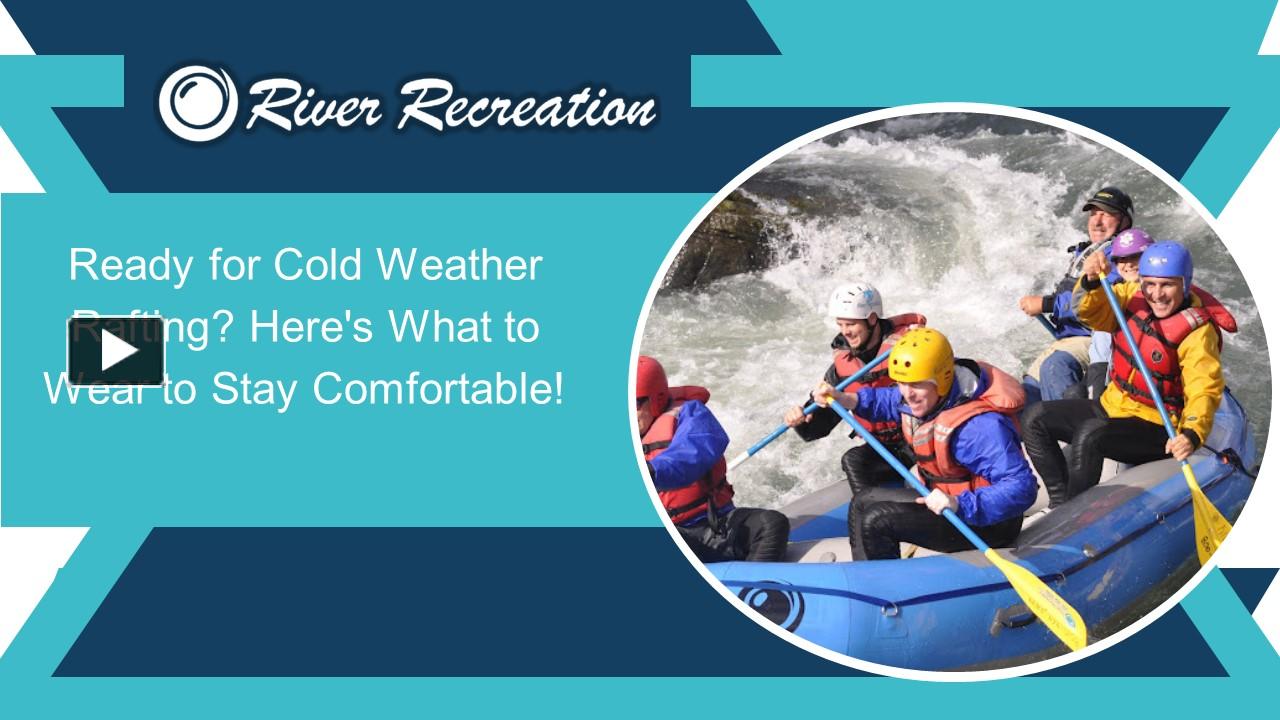 Ready for Cold Weather Rafting Here's What to Wear to Stay Comfortable ...