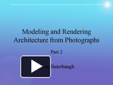 PPT – Modeling and Rendering Architecture from Photographs PowerPoint ...