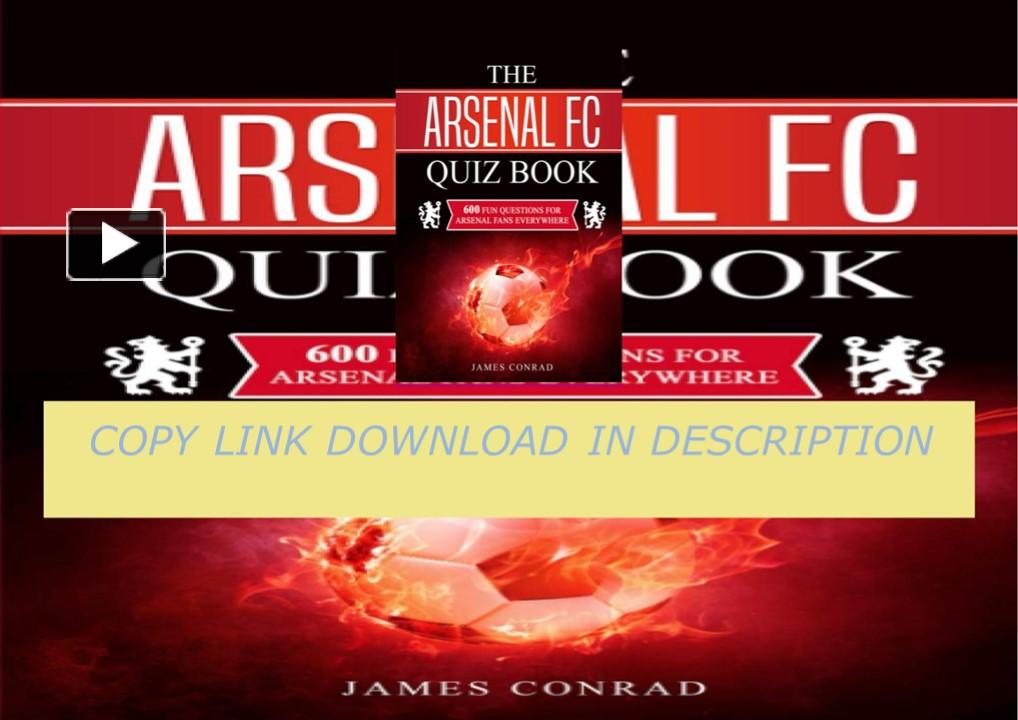 PDF [⚡️DOWNLOAD⚡️] The Arsenal FC Quiz Book: 600 Fun Questions For ...